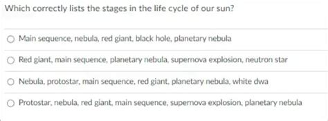 Which Correctly Lists The Stages In The Life Cycle Of Our Sun Main