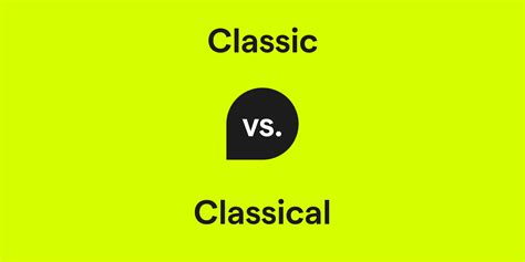 Classic Vs Classical Whats The Difference