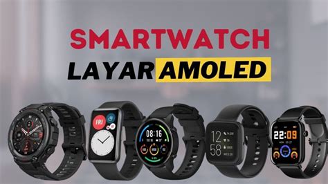 Foto Rekomendasi Smartwatch Layar Amoled Untuk Gaya Hidup Sehat Dan Aktif