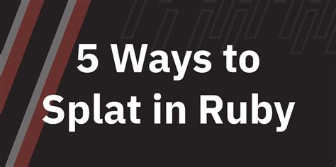 5 Ways To Splat In Ruby Dev Community