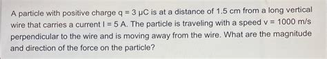 solved a particle with positive charge q 3μc is at a
