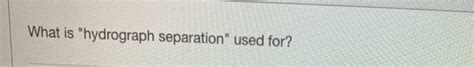 Solved What Is Hydrograph Separation Used For For