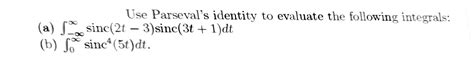 Solved Use Parseval S Identity To Evaluate The Following Chegg Com