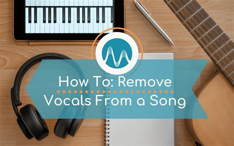 How To Remove Vocals From A Song Step By Step Guide