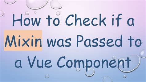How To Check If A Mixin Was Passed To A Vue Component Youtube