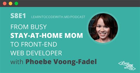 From Stay At Home Mom To Full Time Front End Developer With Phoebe