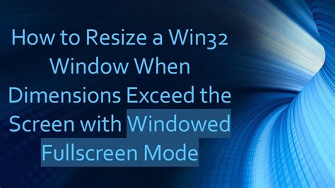 How To Resize A Win32 Window When Dimensions Exceed The Screen With Windowed Fullscreen Mode