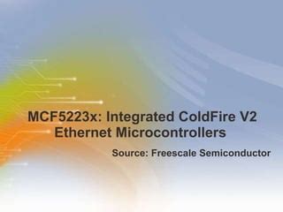 MCF5223x Integrated ColdFire V2 Ethernet Microcontrollers PPT