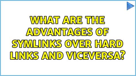 What Are The Advantages Of Symlinks Over Hard Links And Viceversa 4