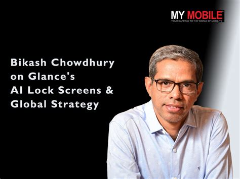 Bikash Chowdhury Discusses Glances Ai Powered Smart Lock Screens And Global Content Strategy