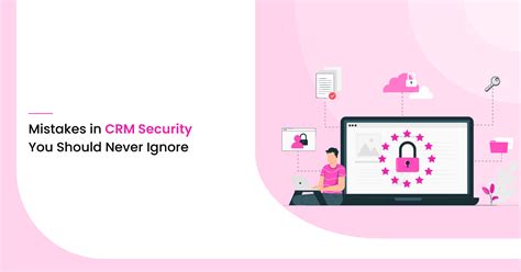 Mistakes In CRM Security You Should Never Ignore