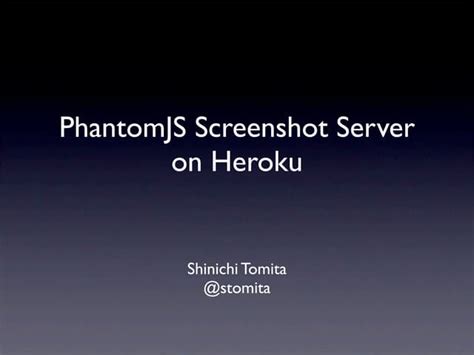 Phantomjs Screenshot Server On Heroku Ppt