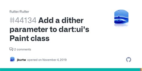 Add A Dither Parameter To Dart Ui S Paint Class Issue Flutter Flutter Github