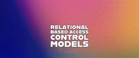Relational Based Access Control Models Dev Community