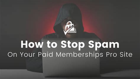 How To Stop Spam On Your Paid Memberships Pro Membership Site