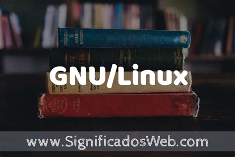 Concepto De Gnulinux ️¿que Es Definición Y Significado
