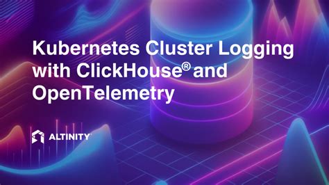 Kubernetes Cluster Logging With Clickhouse® And Opentelemetry Altinity Blog