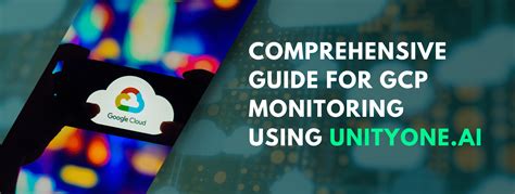 Comprehensive Guide For Gcp Monitoring Using Unityoneai Unityoneai