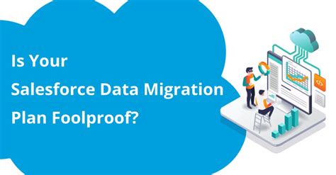 Salesforce Data Migration A Foolproof Plan For Transition