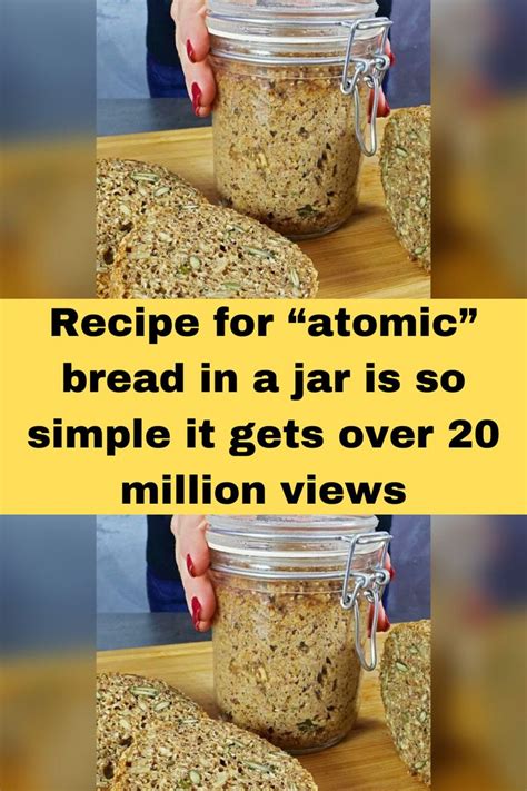 Recipe For “atomic” Bread In A Jar Is So Simple It Gets Over 20 Million