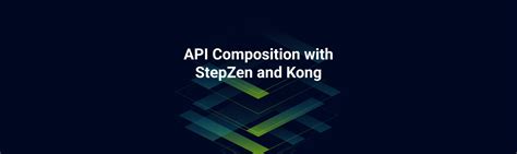 Api Composition With Stepzen And Kong Kong Inc