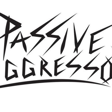 Stream Passive Aggressor Rejectionwhy By Passive Aggressor