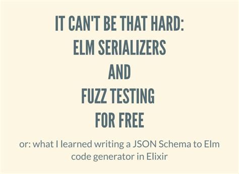 It Cant Be That Hard Elm Serializers And Fuzz Testing For Free Pdf