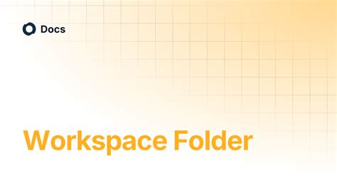Workspace Folder Docs