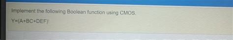 Solved Implement The Following Boolean Function Using CMOS Chegg