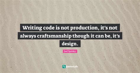 writing code is not production it s not always craftsmanship though i