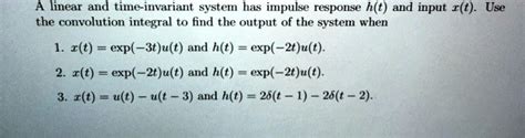 Solved A Linear And Time Invariant System Has Impulse Response Ht And Input T Use The