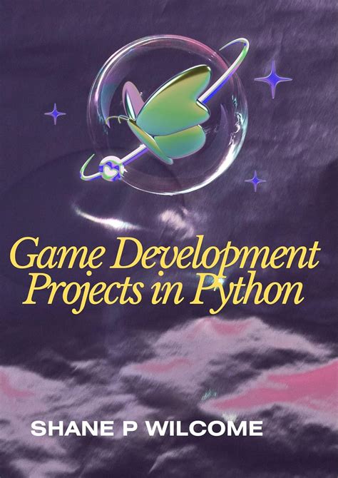 Game Development Projects In Python Design And Build A Game Interface