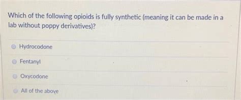 Solved Which Of The Following Opioids Is Fully Synthetic