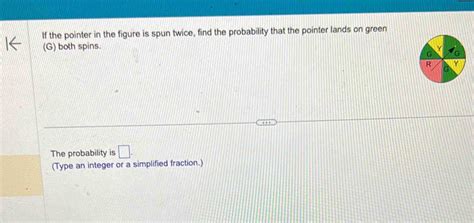 Solved If The Pointer In The Figure Is Spun Twice Find The