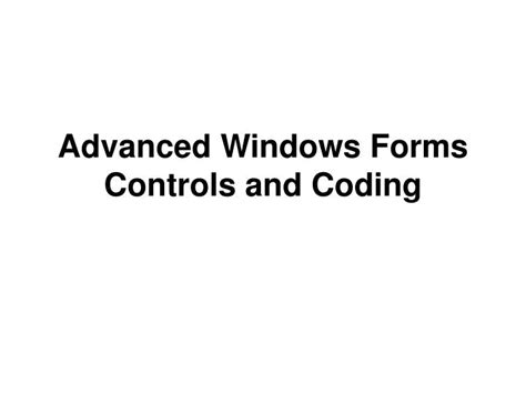 Ppt Advanced Windows Forms Controls And Coding Powerpoint