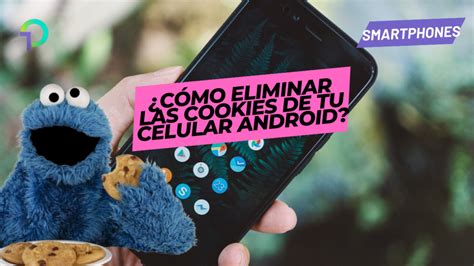 Unocero ¿cómo Eliminar Las Cookies Y Caché De Tu Celular Android
