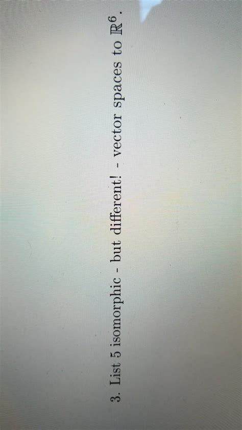 Solved List Isomorphic But Different Vector Spaces Chegg