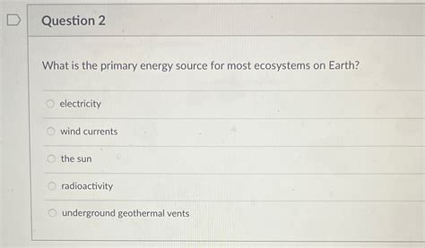 solved question 2what is the primary energy source for most