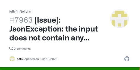 Issue Jsonexception The Input Does Not Contain Any Json Tokens · Issue 7963 · Jellyfin