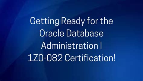 Lift Your Career With Oracle Database Administration I 1z0 082 Certification