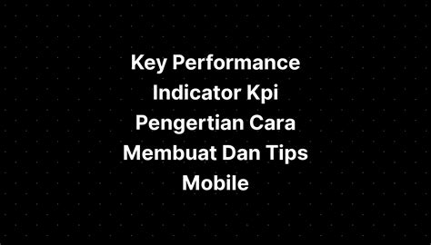 Key Performance Indicator Kpi Pengertian Cara Membuat Dan Tips Mobile