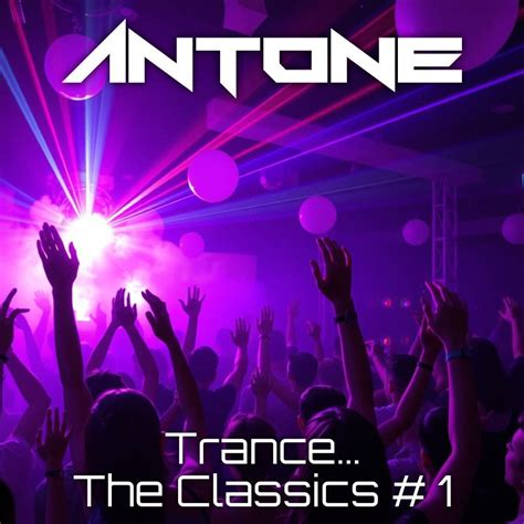 Stream Trance The Classics 1 By Antone Listen Online For Free On Soundcloud