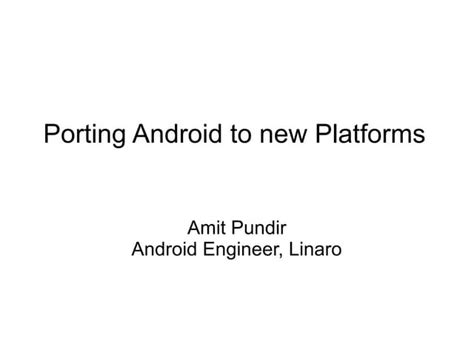 Q411 Porting Android To New Platforms Odp Operating Systems