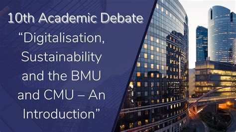 10th Ebi Academic Debate “digitalisation Sustainability And The Bmu And Cmu An Introduction