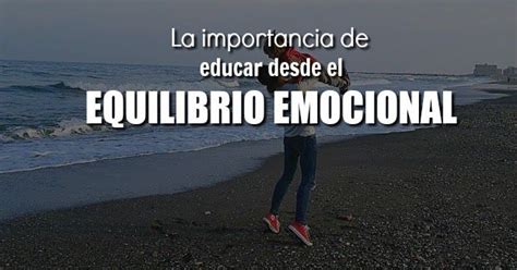 Hoy Quiero Hablarte Sobre La Importancia De Educar Desde El Equilibrio