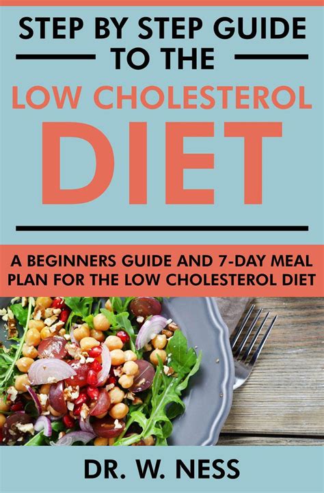 Step By Step Guide To The Low Cholesterol Diet A Beginners Guide And 7 Day Meal Plan For The