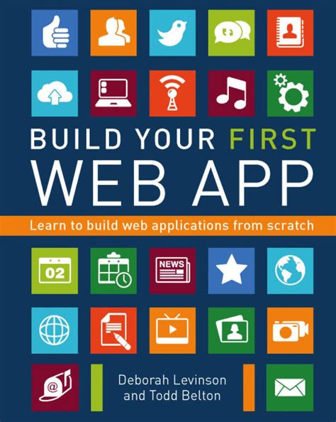 Build Your First Web App Learn To Build Web Applications From Scratch By Deborah Levinson Todd