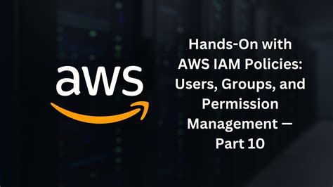 hands on with aws iam policies users groups and permission