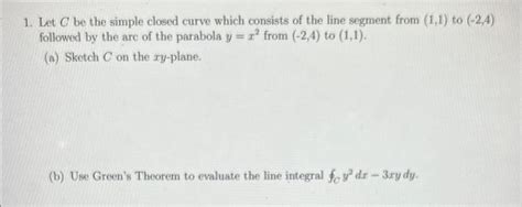 Solved 1 Let C Be The Simple Closed Curve Which Consists Of