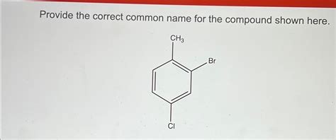 Solved Provide The Correct Common Name For The Compound